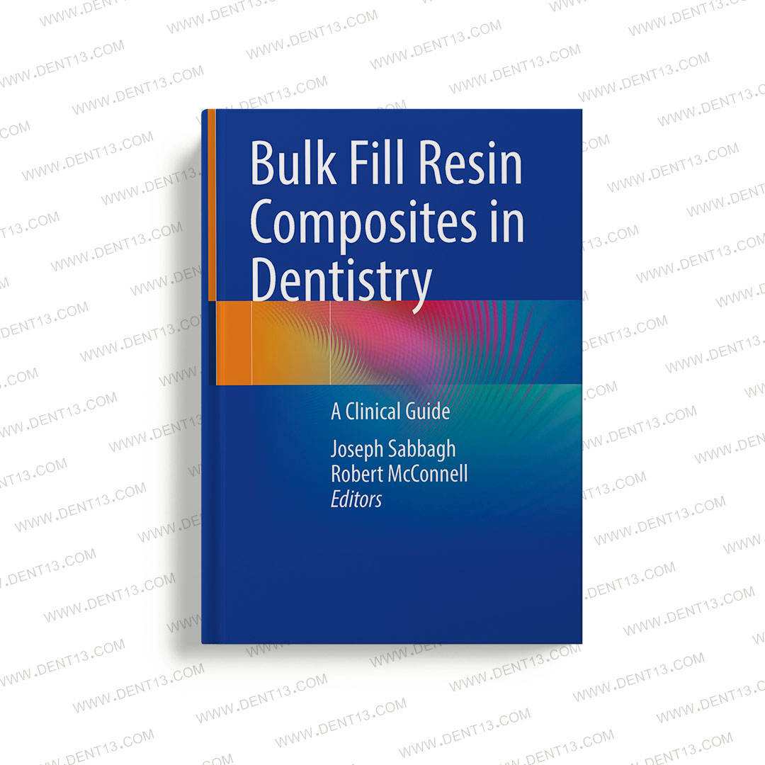 Bulk Fill Resin Composites in Dentistry A Clinical Guide – انتشارات ...